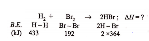 If the bond energies of H - H , Br - Br and H - Br are 433 , 192 and ...