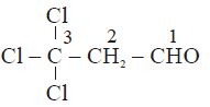 The IUPAC name of the compound having the formula CCl 3 CH 2 CHO is