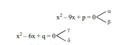 Let α, β be the roots of the equation x 2-9 x + p =0 and γ, δ be the ...