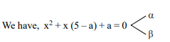 Let α, β be the roots of the quadratic equation x2+(5-a) x+a=0. Given ...
