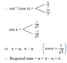 If the sum of all possible values of x in [0, π] satisfying 2 sin ( cot -1( cos x))-√3=0 is (k π ...